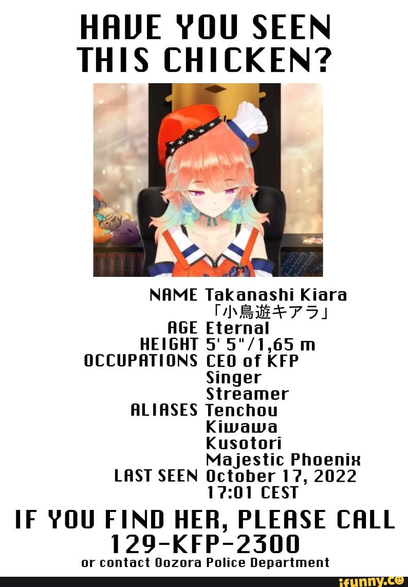 HAVE YOU SEEN THIS CHICKEN? NAME Takanashi Kiara AGE Eternal HEIGHT m ...