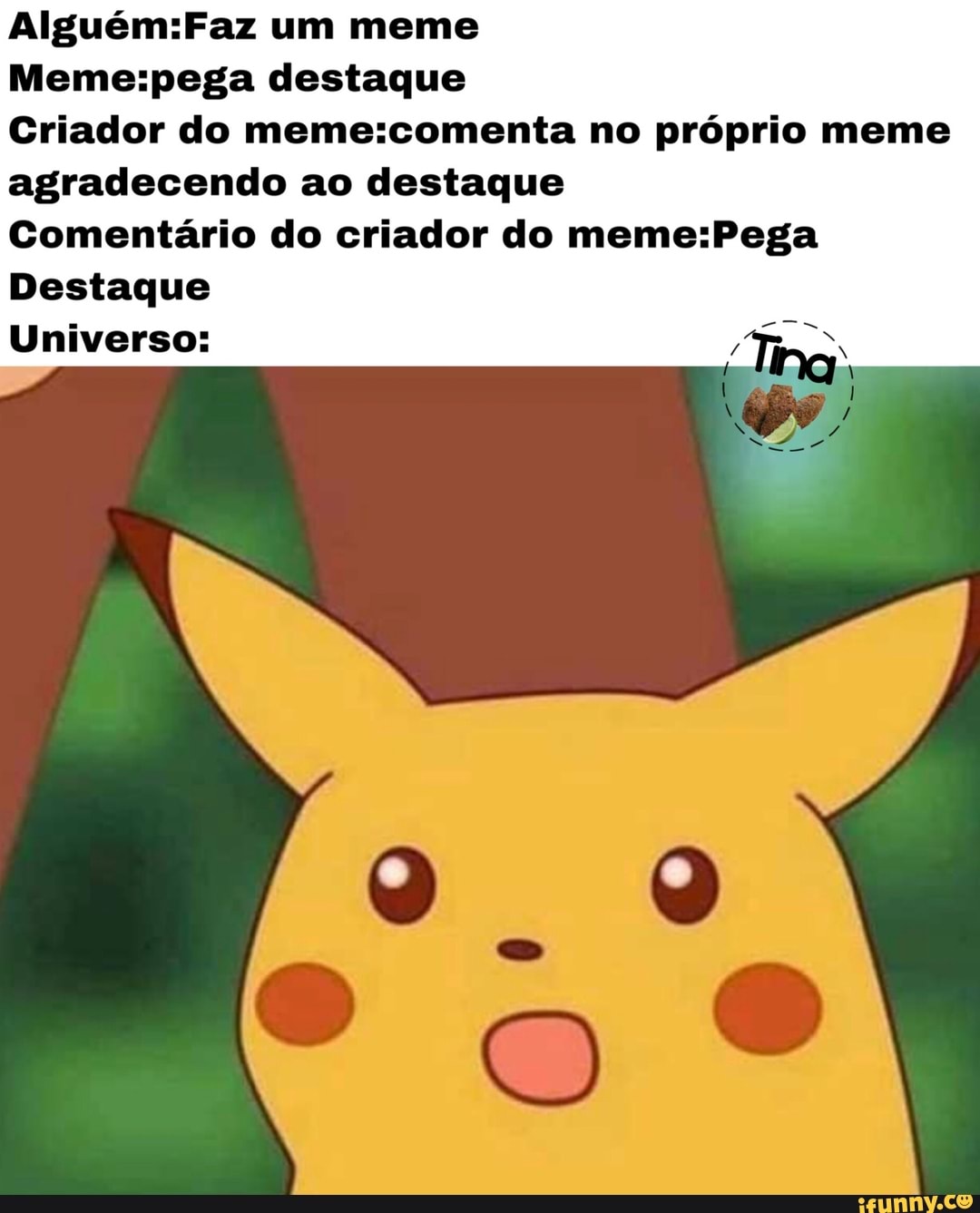 Alguém:Faz um meme Meme:pega destaque Criador do meme:comenta no ...