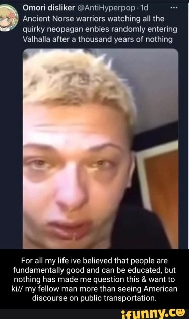 Ancient Norse warriors watching all the quirky neopagan enbies randomly ...