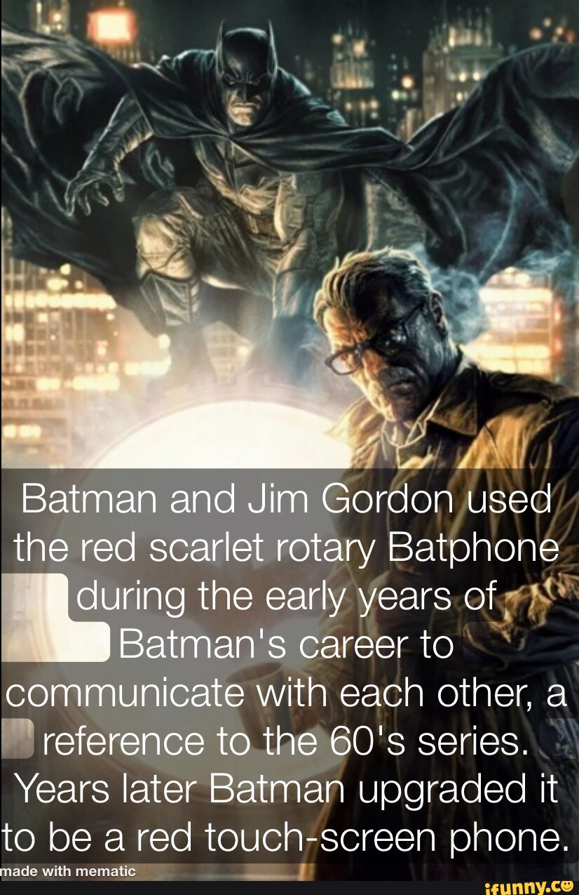 Batman and Jim Gordon used the red scarlet rotary Batohone during the ...