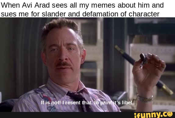 When Avi Arad sees all my memes about him and sues me for slander and ...