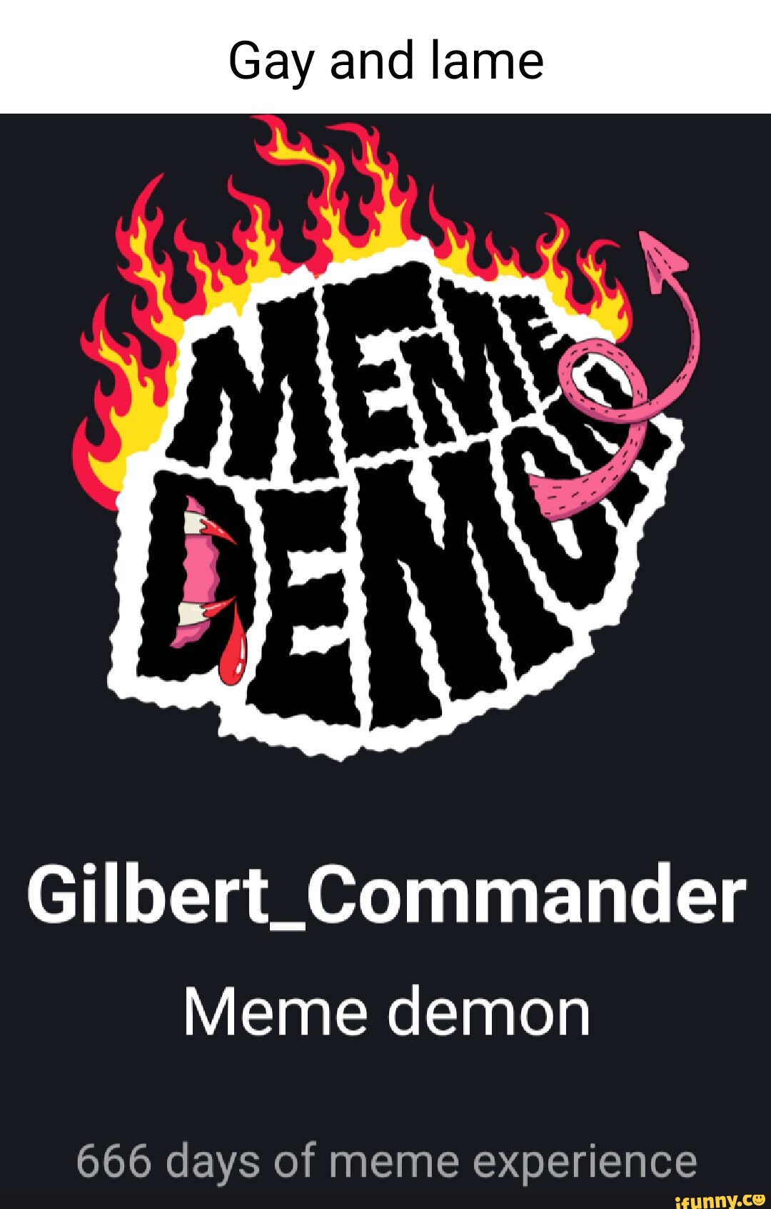 Gay and lame Gilbert_Commander Meme demon 666 days of meme experience ...