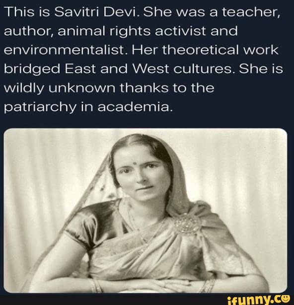 This is Savitri Devi. She was a teacher, author, animal rights activist ...