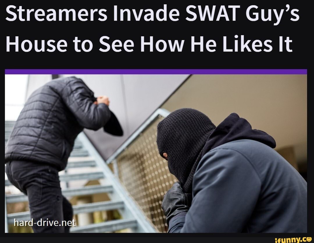 Streamers Invade SWAT Guy's House to See How He Likes It hard- drive ...