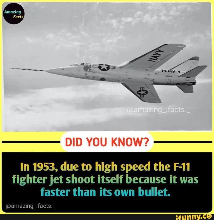 DID YOU KNOW? In 1953, due to high speed the F-11 fighter jet shoot ...