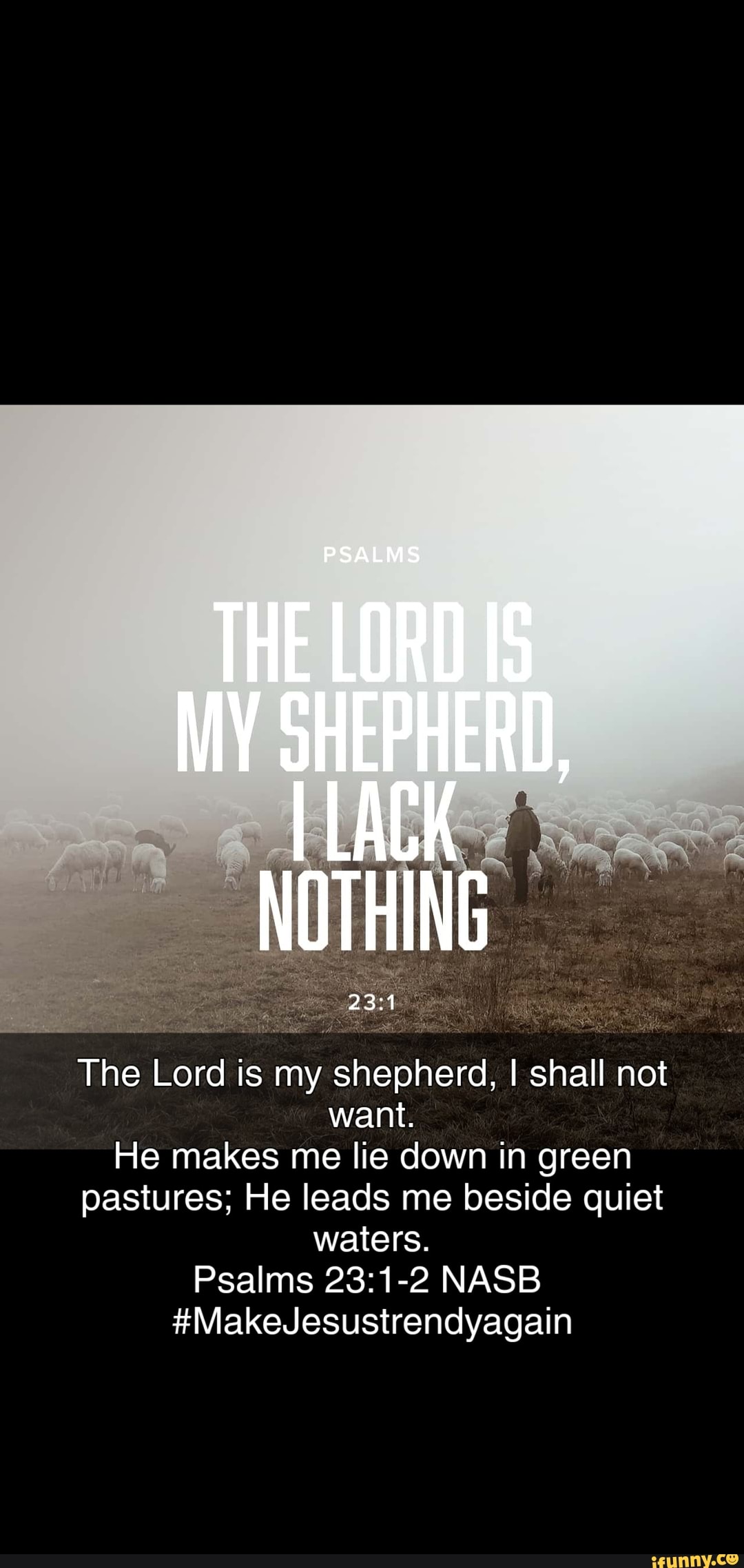 PSALMS THE LORD MY SHEPHERD, I LACK NOTHING The Lord is my shepherd, I ...