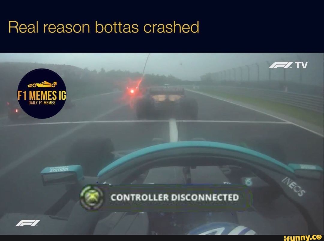 Real reason bottas crashed MEMES DAILY MEMES: CONTROLLER DISCONNECTED ...