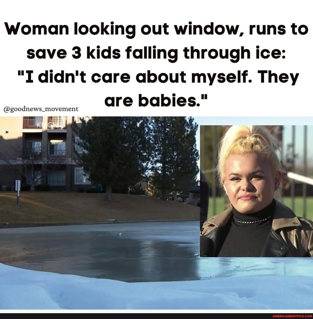 Woman looking out window, runs to save 3 kids falling through ice: "I ...