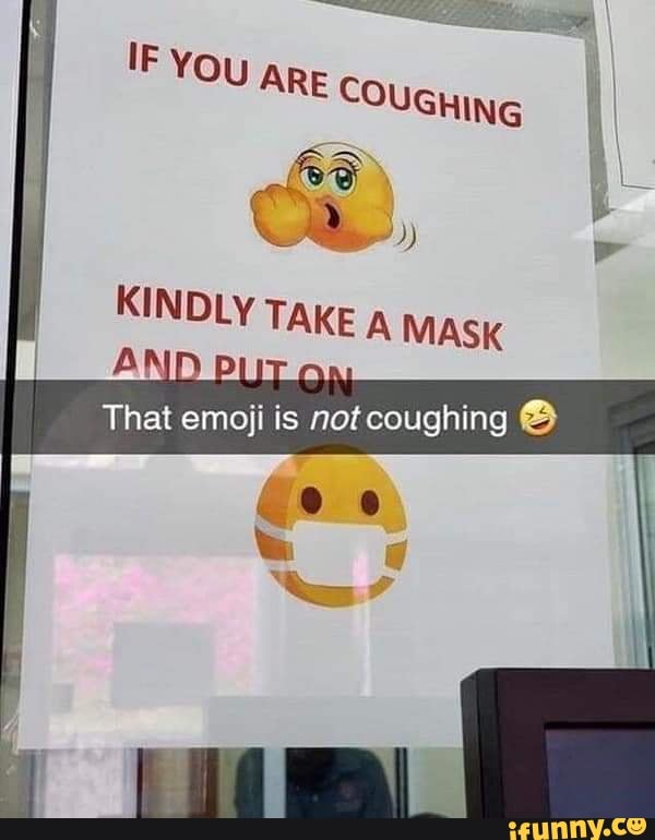 IF You ARE COUGHING i I KINDLY TAKE A Mask AN That emoji is not ...