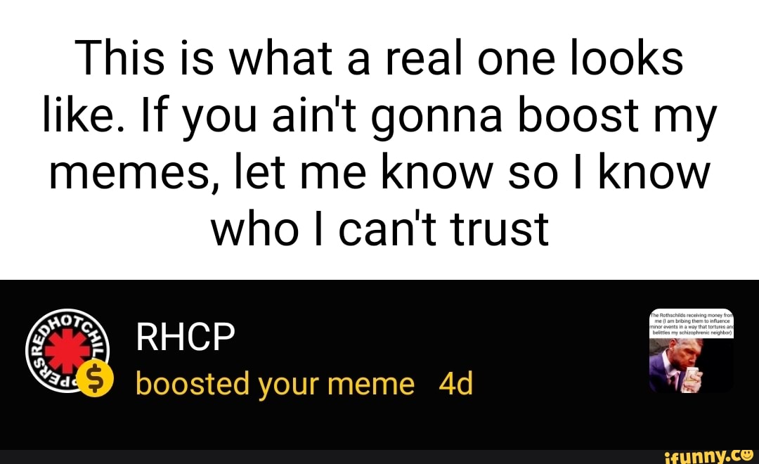 This is what a real one looks like. If you ain't gonna boost my memes ...