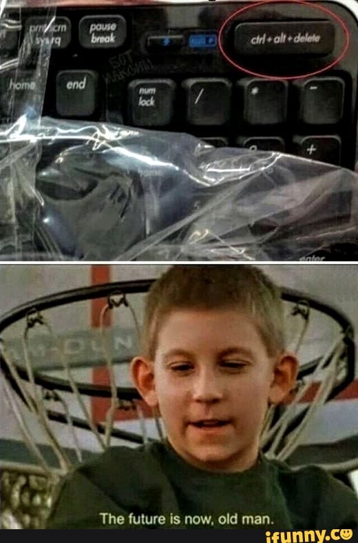 The future is now, old man. - iFunny Brazil