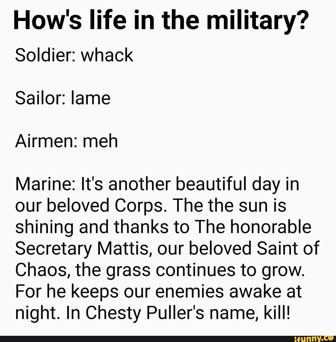 How's life in the military? Soldier: whack Sailor: lame Airmen: meh ...