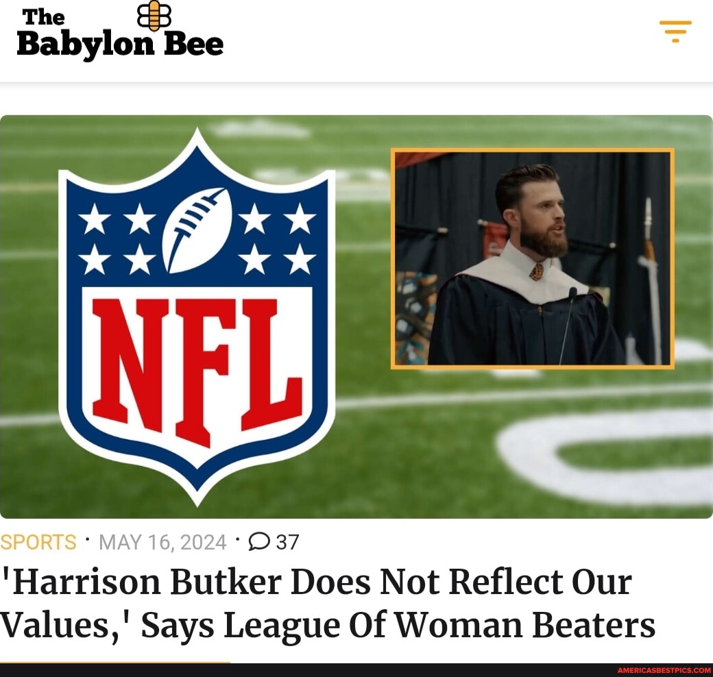 He Babylon} Bee 2024 37 'Harrison Butker Does Not Reflect Our Values ...
