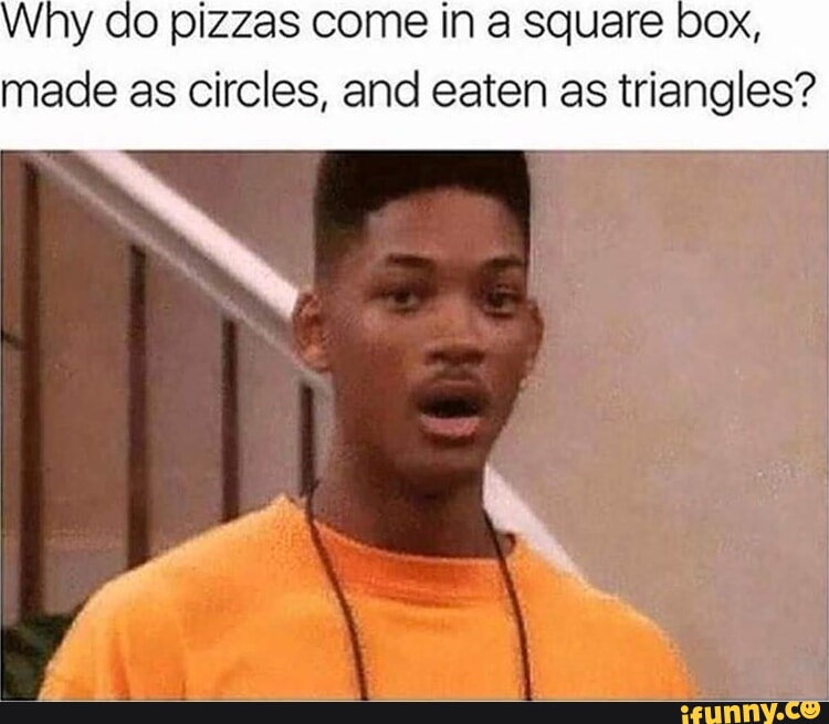 Why do pizzas come in a square box, made as circles, and eaten as ...