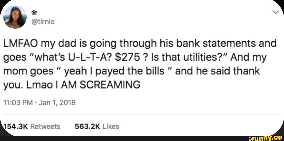 LMFAO my dad is going through his bank statements and goes "what's U-L ...