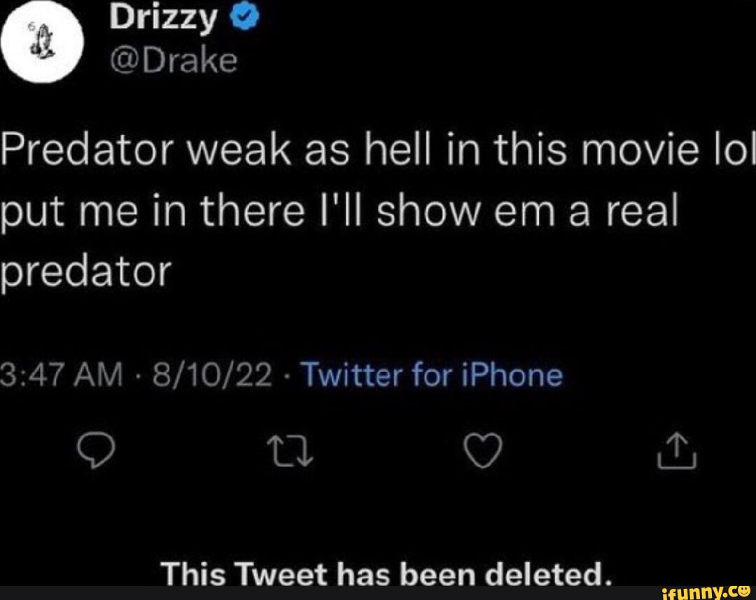 Drizzy @Drake Predator weak as hell in this movie lo! put me in there I ...