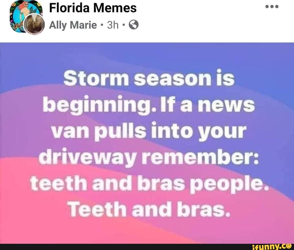 Florida Memes Ally Marie @ Storm season is beginning. If news van pulls ...