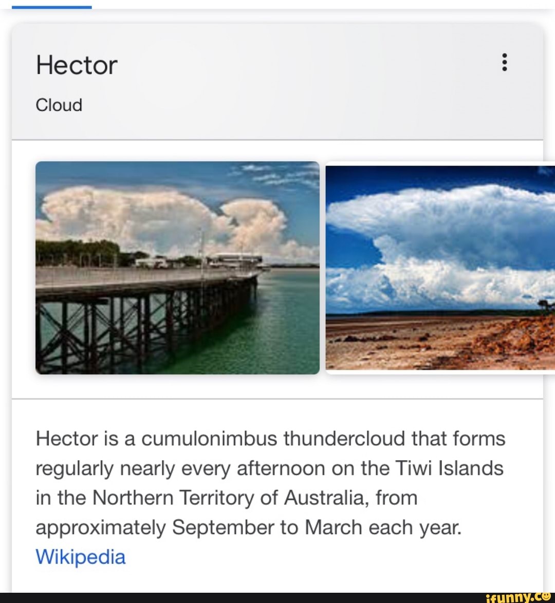 Hector Cloud Hector is a cumulonimbus thundercloud that forms regularly ...