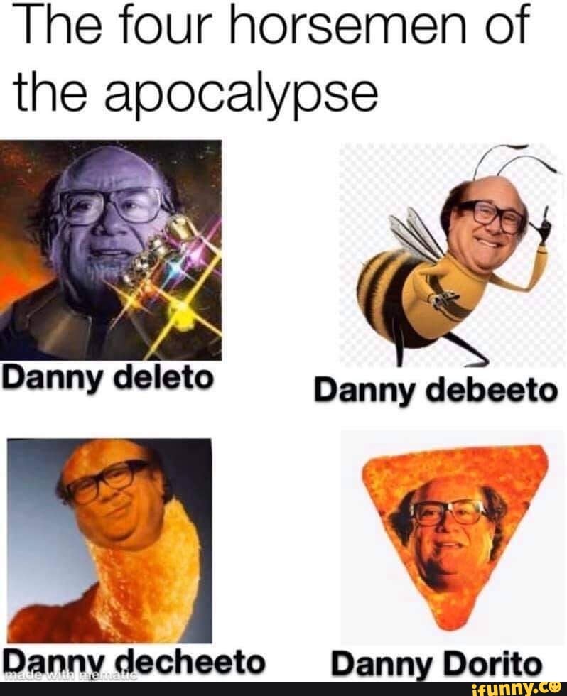 The four horsemen of the apocalypse Danny debeeto Dannv decheeto Danny ...