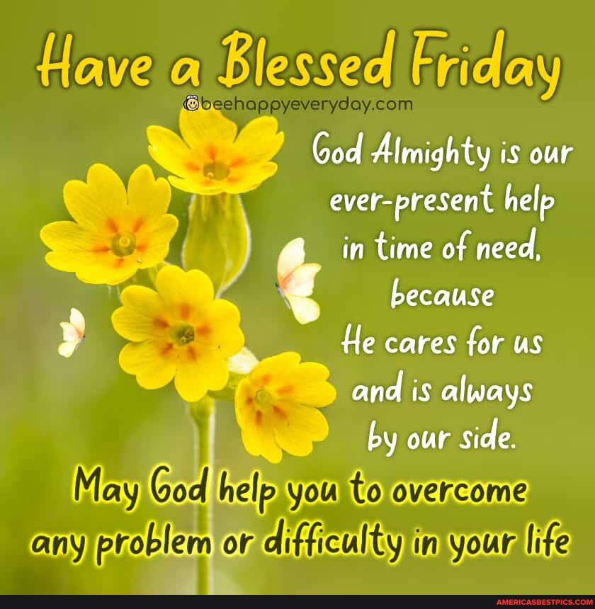 Have Blessed Friday God Almighty is our ever-present help in time of ...