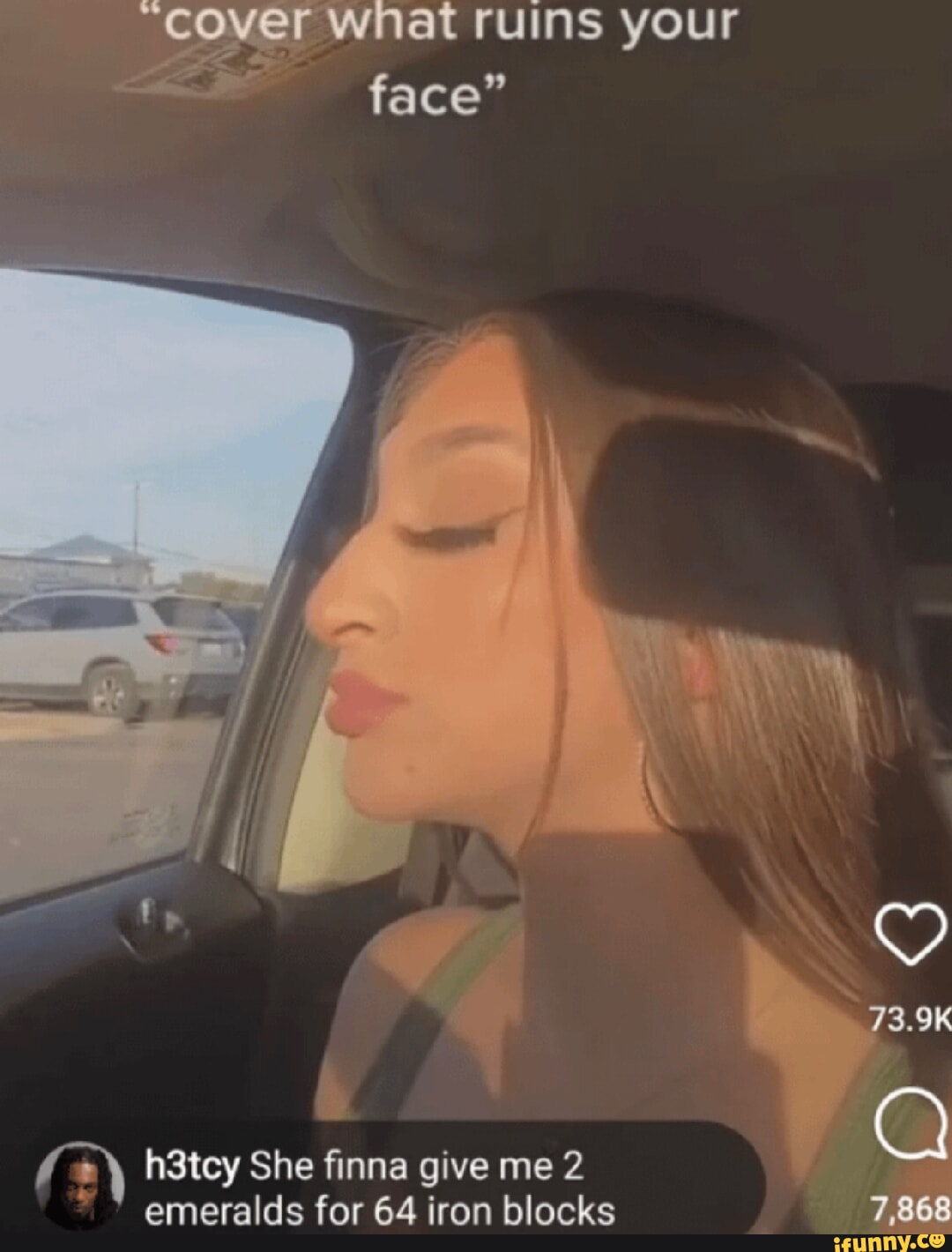 Cover wnat ruins your face" 73.9K h3tcy She finna give me 2 emeralds ...