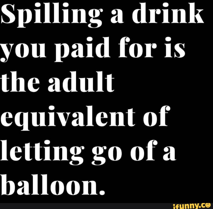 Spilling memes. Best Collection of funny Spilling pictures on iFunny