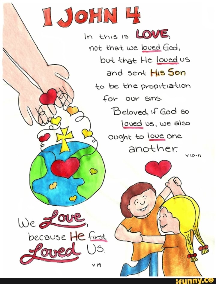 1 JOHN 4 In knis LOVE, Not that we loved God, but that He loved vs and ...