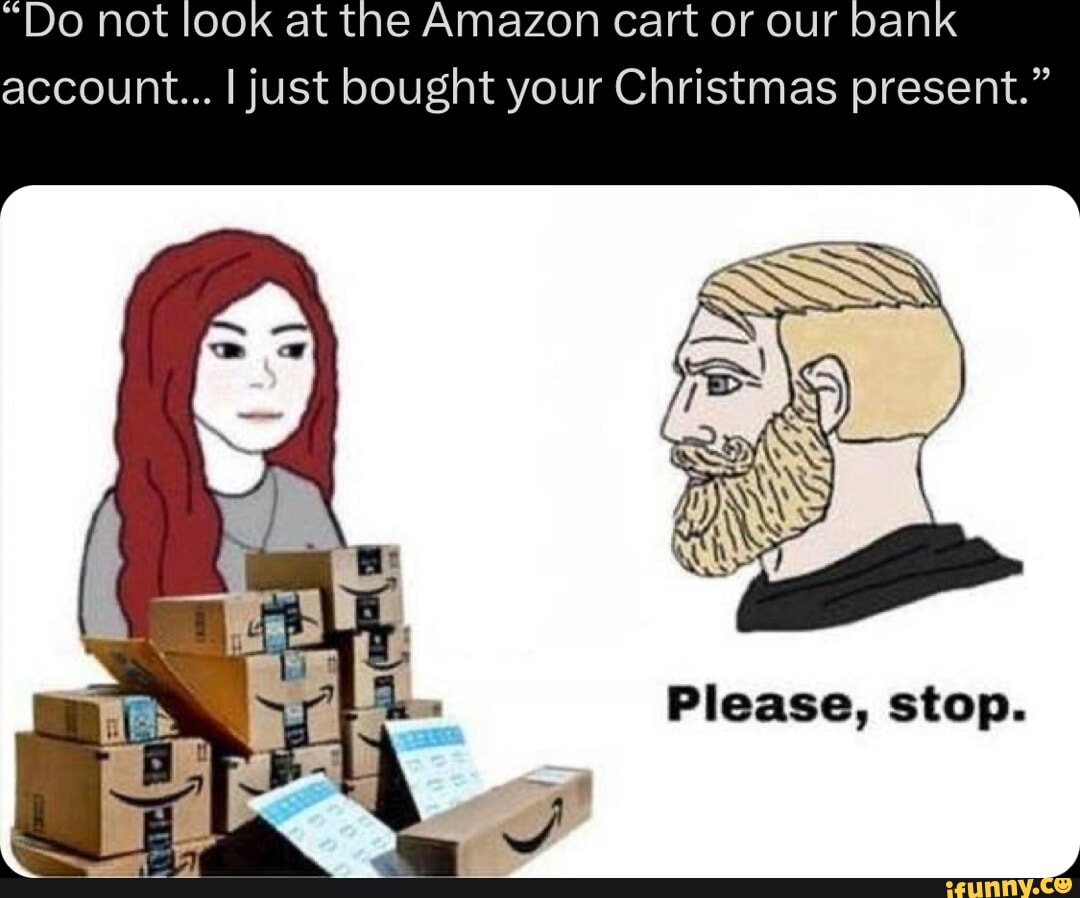 Do not look at the Amazon cart or our bank account... I just bought ...