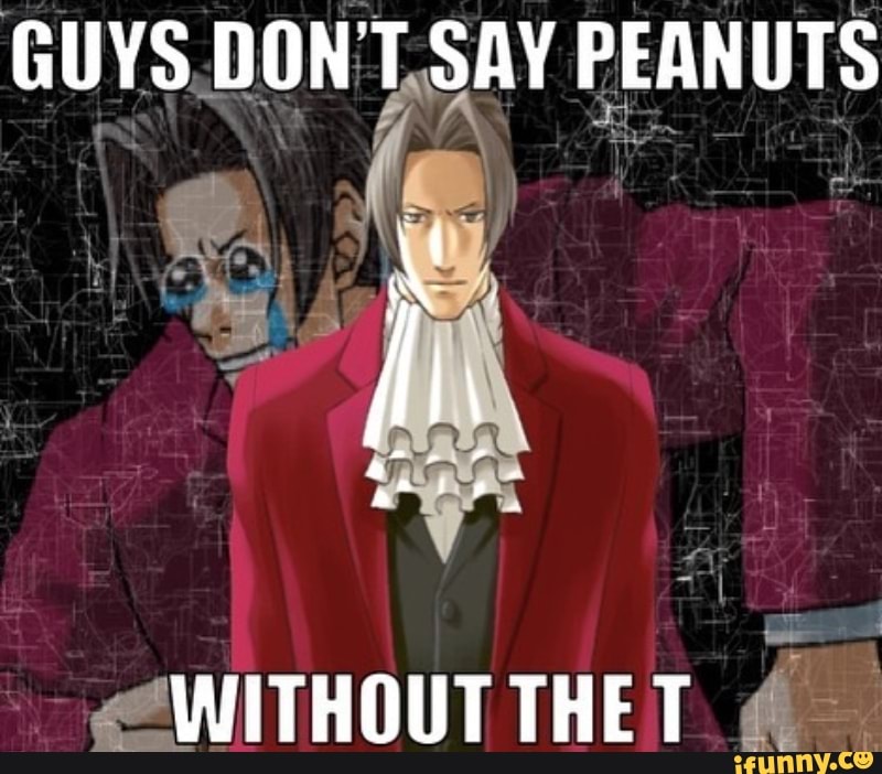 GUYS DON SAY PEANUTS WITHOUT THET - iFunny