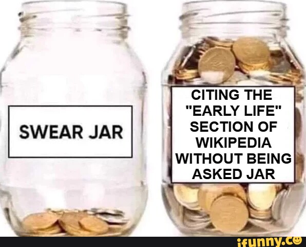CITING THE "EARLY LIFE" SWEAR JAR SECTION OF WIKIPEDIA I I WITHOUT ...