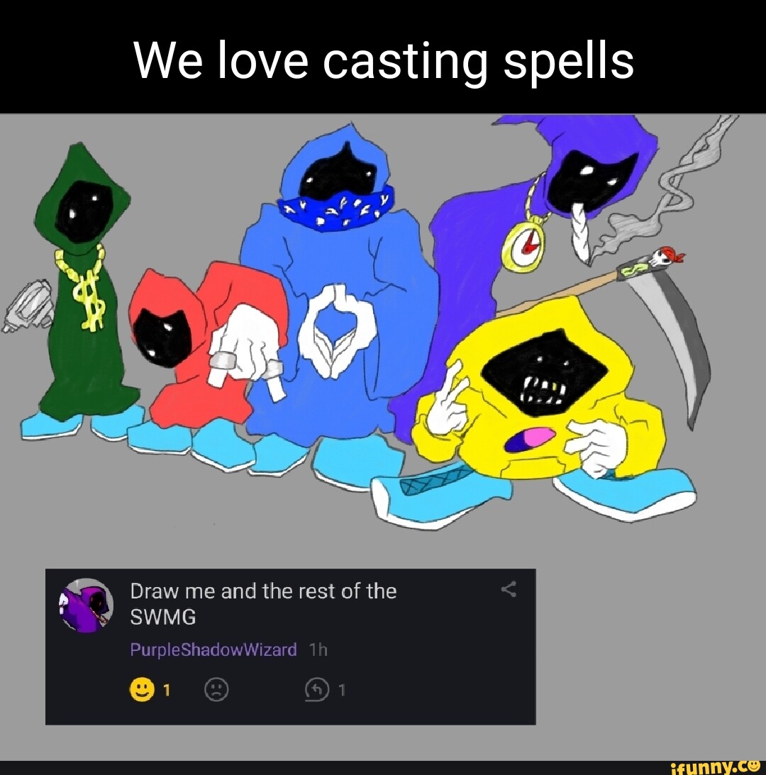 We love casting spells Draw me and the rest of the SWMG PurpleShadowWizard - iFunny