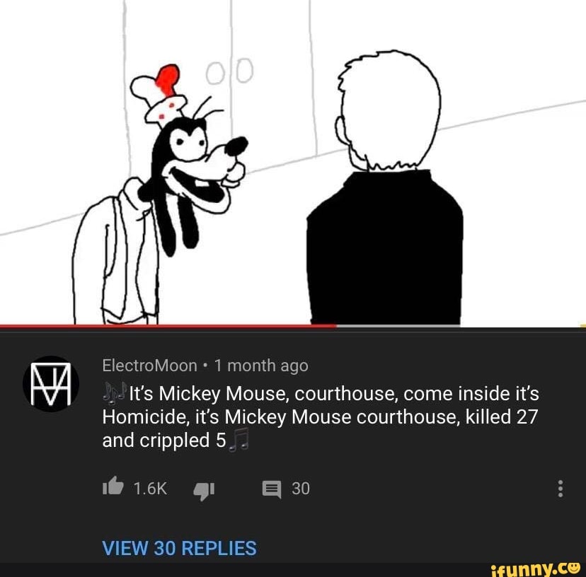 1 month ago It's Mickey Mouse, courthouse, come inside it's Homicide ...