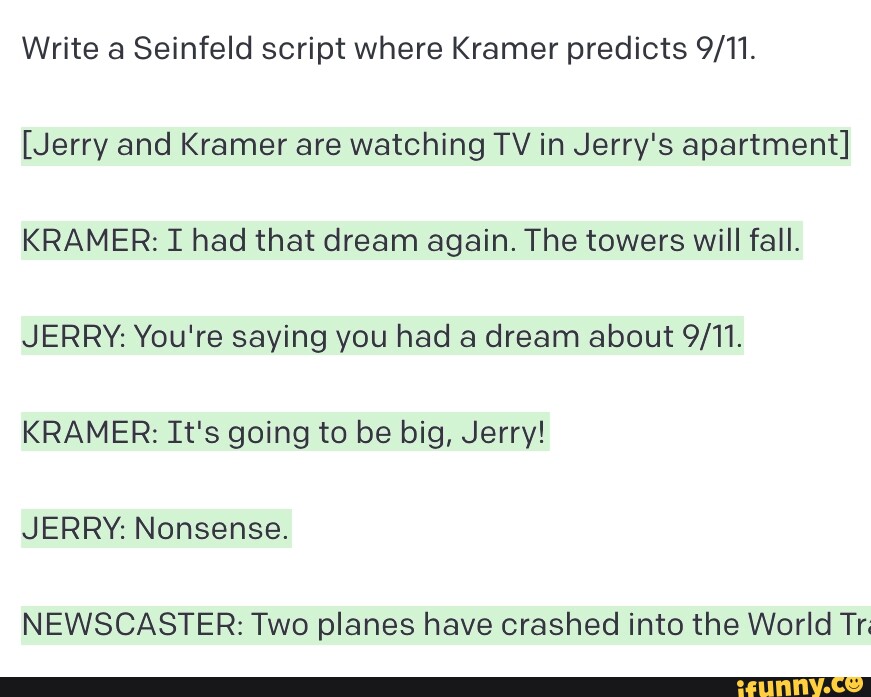 Write a Seinfeld script where Kramer predicts [Jerry and Kramer are ...