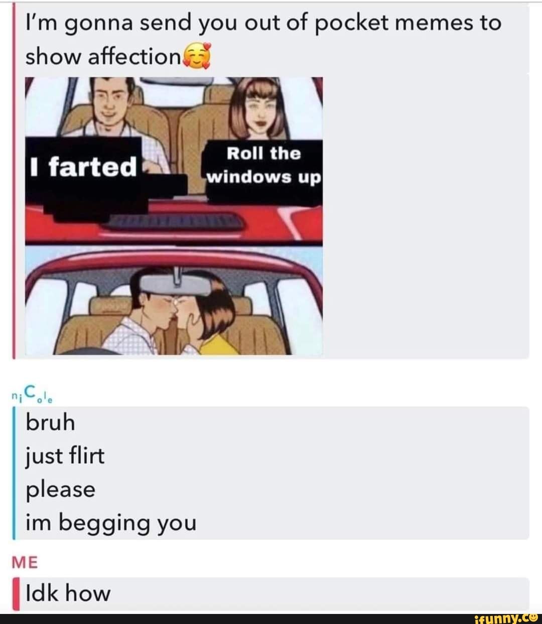 I'm gonna send you out of pocket memes to show affections Roll the ...