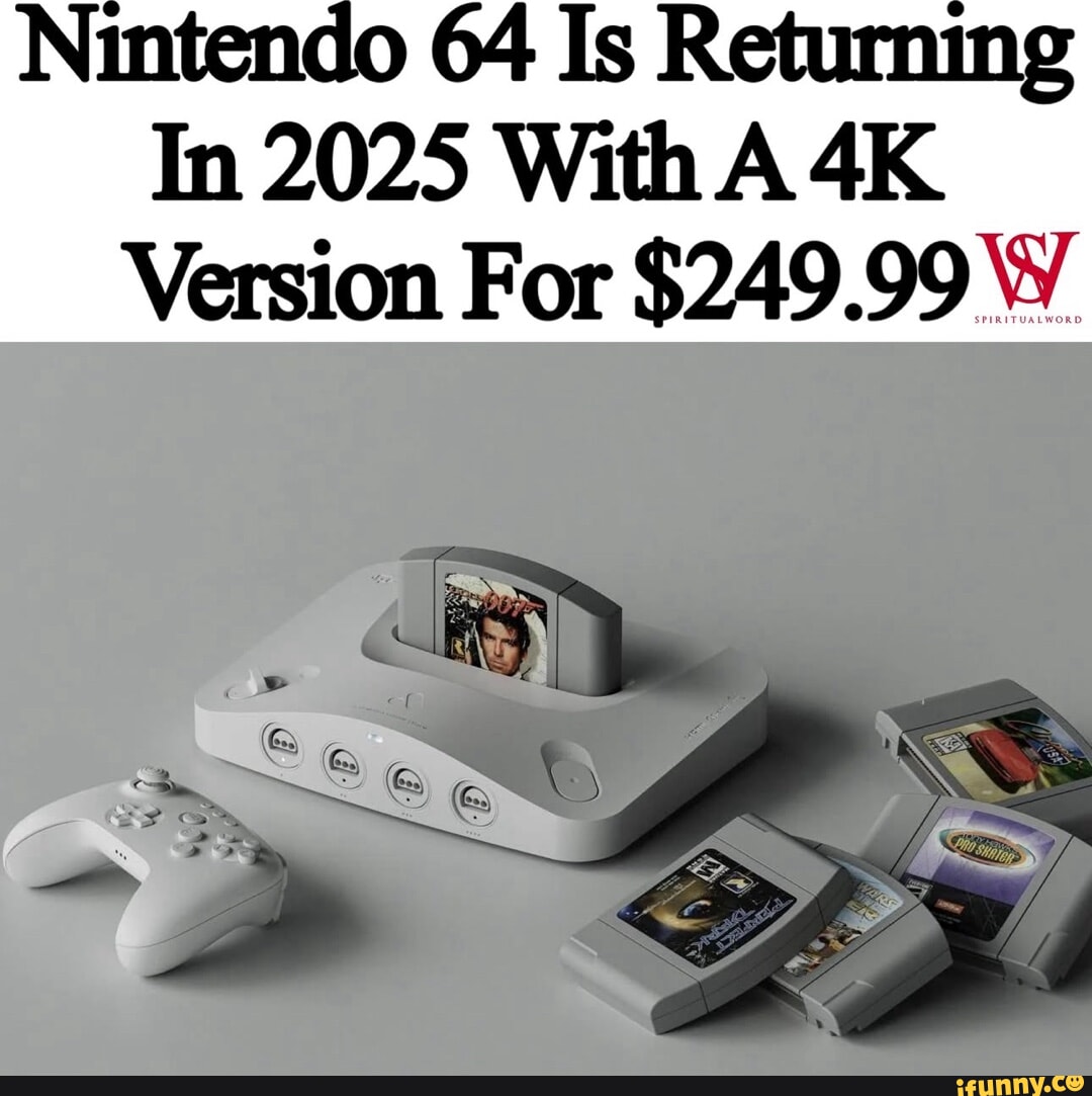 Nintendo 64 Is Returning In 2025 With A Version For $249.99 W - iFunny