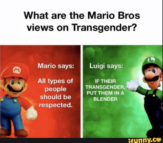 What are the Mario Bros views on Transgender? Mario says: Luigi says ...