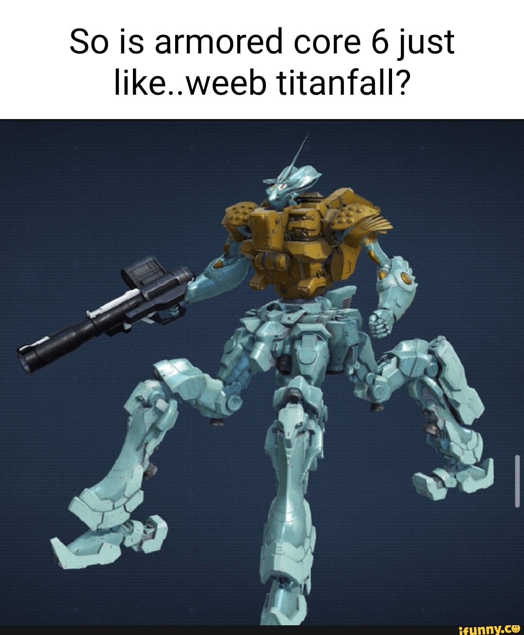 So is armored core 6 just like..weeb titanfall? - iFunny
