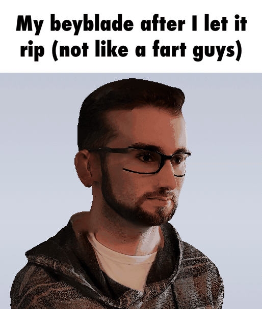 My beyblade after let it rip (not like a fart guys) - iFunny