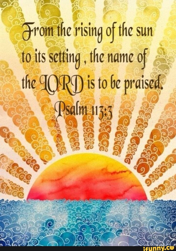 Rom the rising of the sun fo its setting the name of the is to be ...