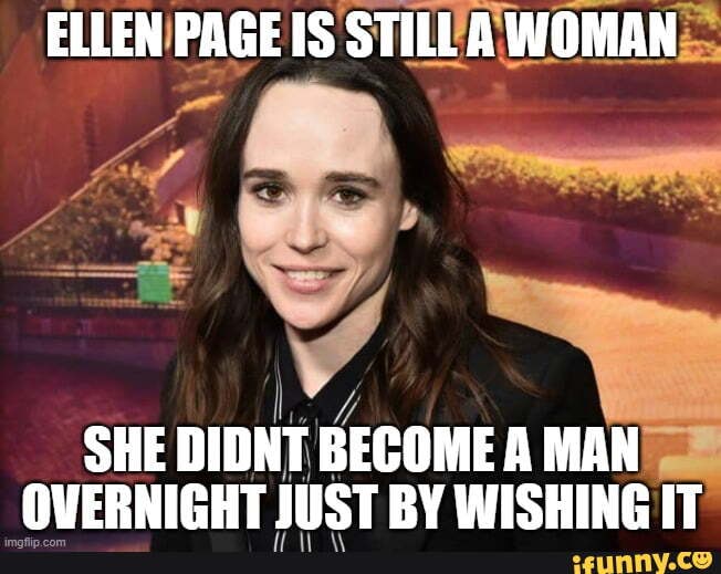 ELLEN PAGE IS STILL A WOMAN SHE DIDNT BECOME A MAN OVERNIGHT JUST BY ...