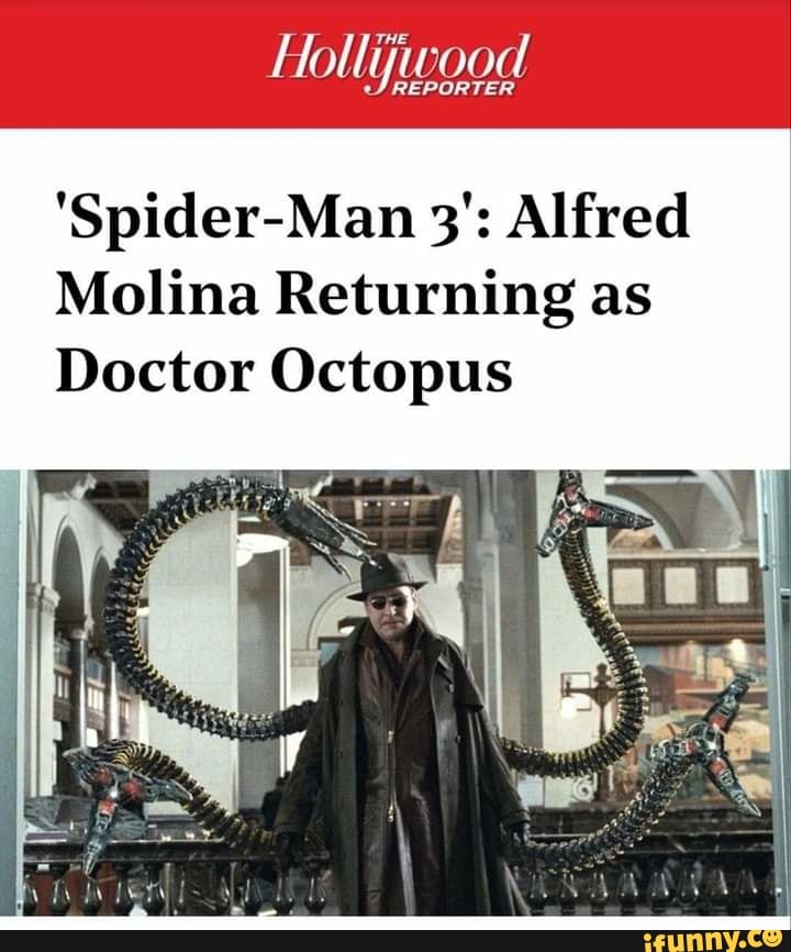 REPORTER 'Spider-Man 3': Alfred Molina Returning as Doctor Octopus - iFunny