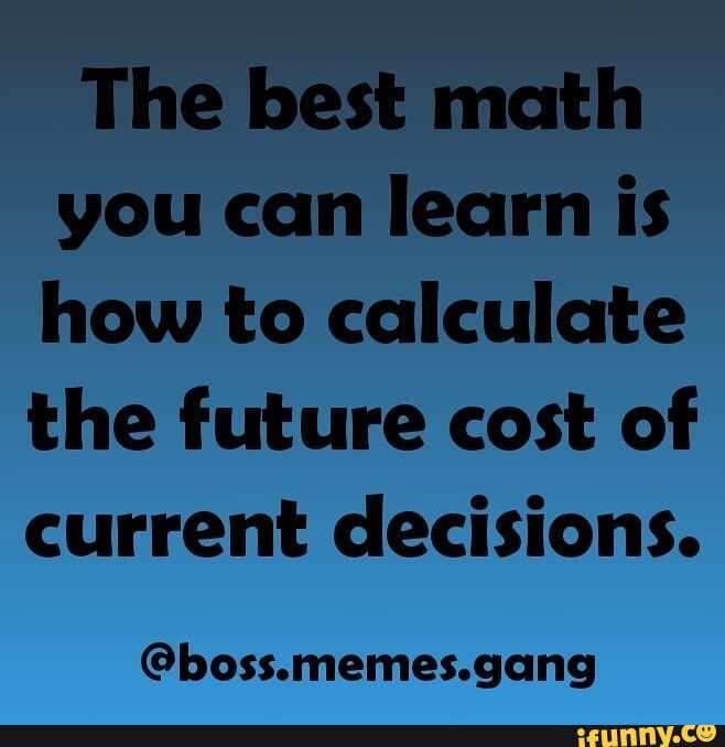 The Best Math You Can Learn Is How To Calculate The Future Cost Of 