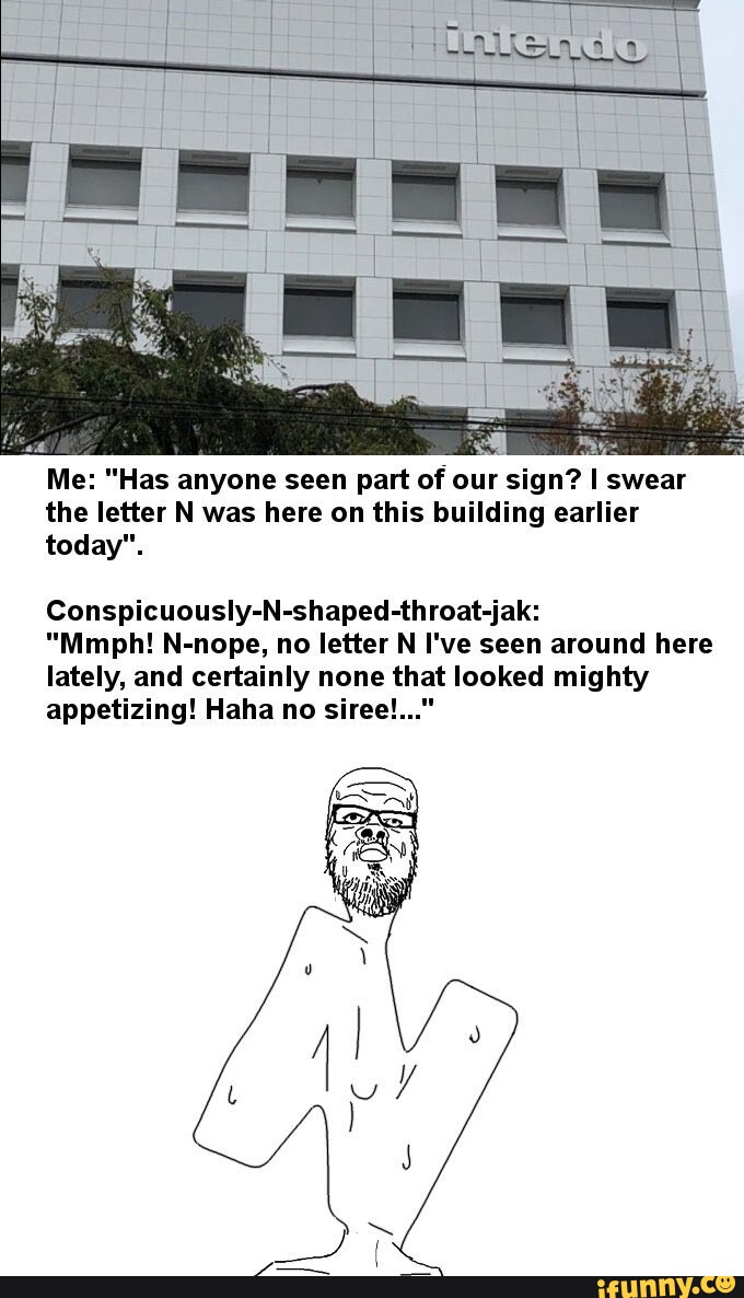 Me: "Has anyone seen part of our sign? I swear the letter N was here on ...