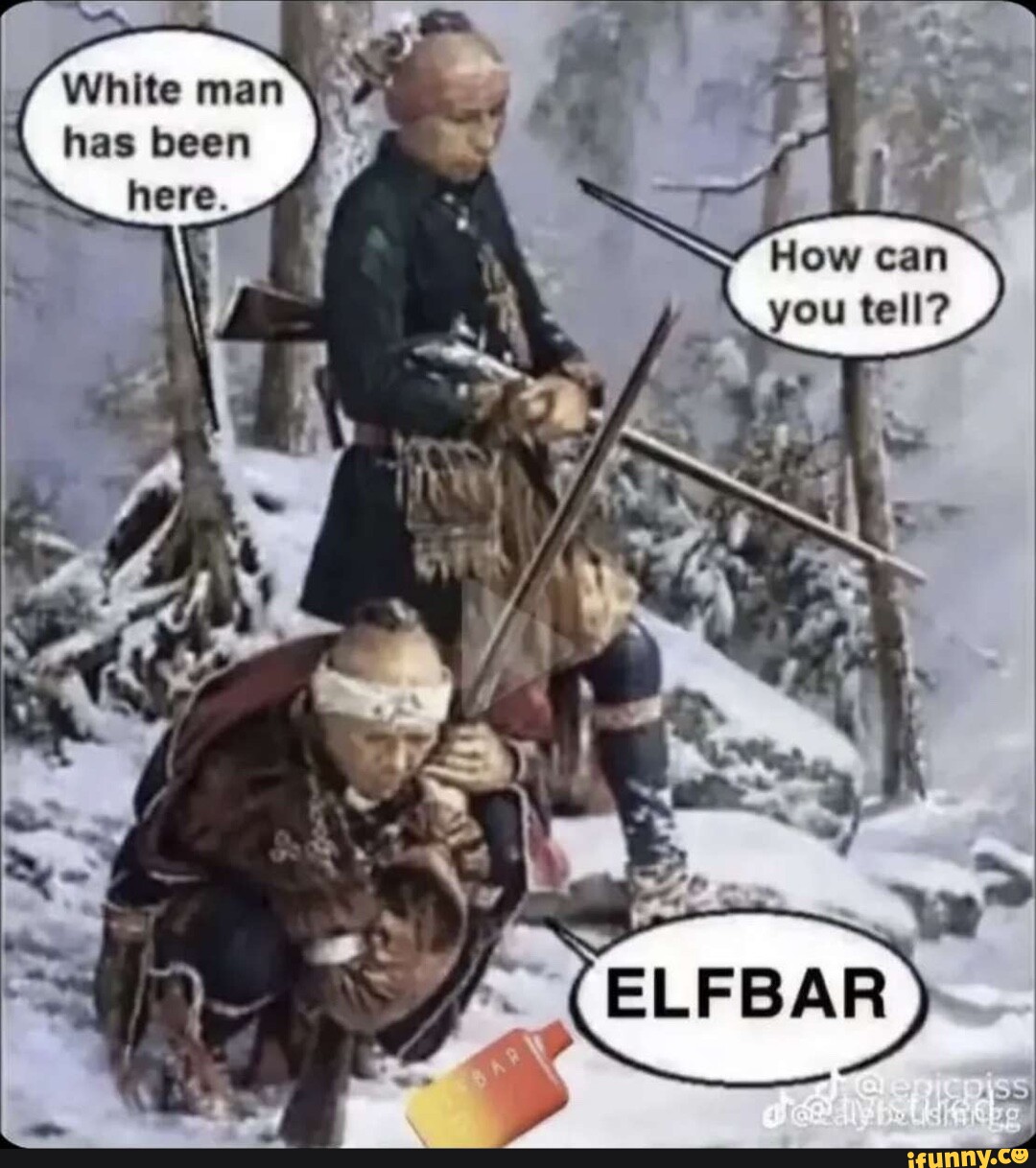 White man has been here. es How can you tell? (ELFBAR - iFunny