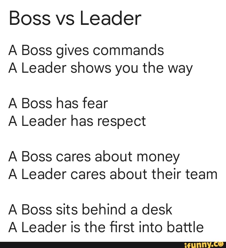 Boss vs Leader A Boss gives commands A Leader shows you the way A Boss ...