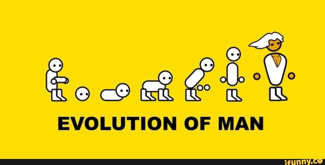 EVOLUTION OF MAN - iFunny