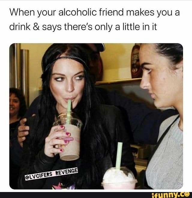 Alcoholic Friend Memes