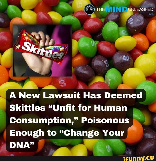 Shes, A New Lawsuit Has Deemed Skittles "Unfit for Human Consumption ...