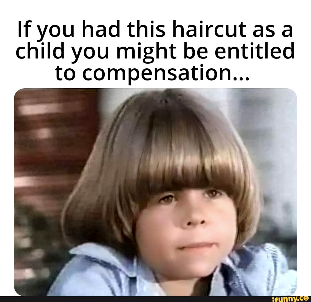 If you had this haircut as a child you might be entitled to ...