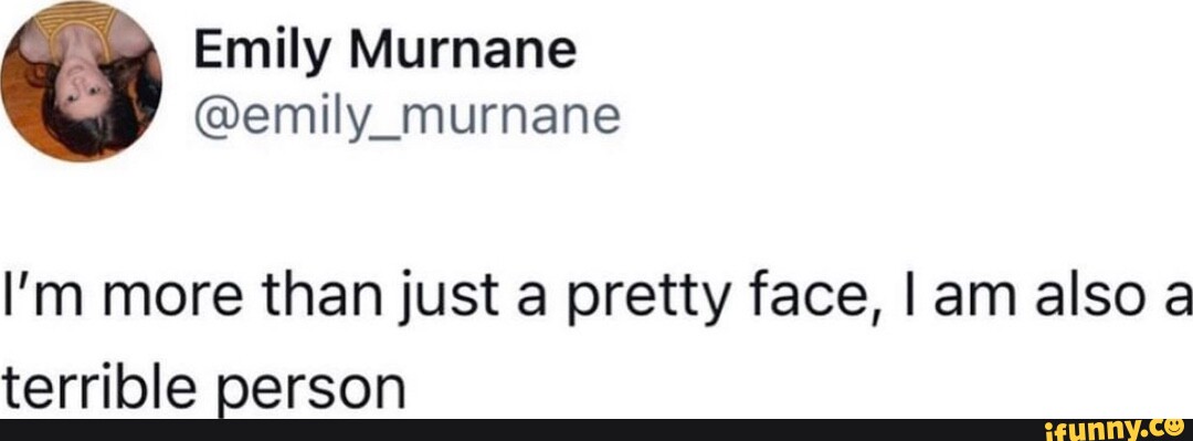 Emily Murnane @emily_murnane I'm more than just a pretty face, I am ...